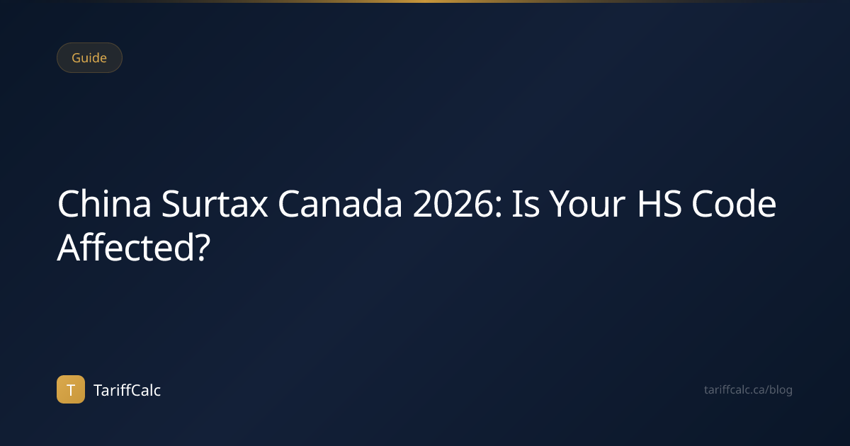 China Surtax Canada 2026: Is Your HS Code Affected? (Steel 25%, EVs 100 ...