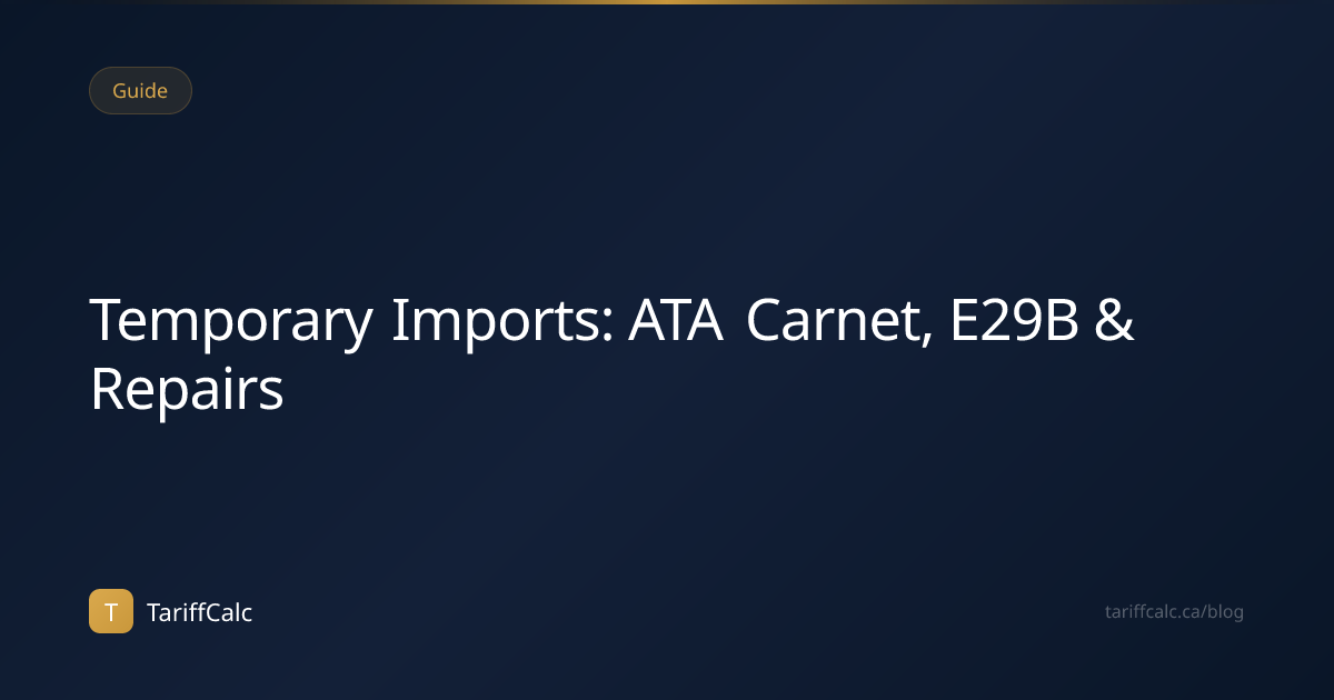 Temporary Imports to Canada: ATA Carnet, E29B & Repair Shipments Guide ...